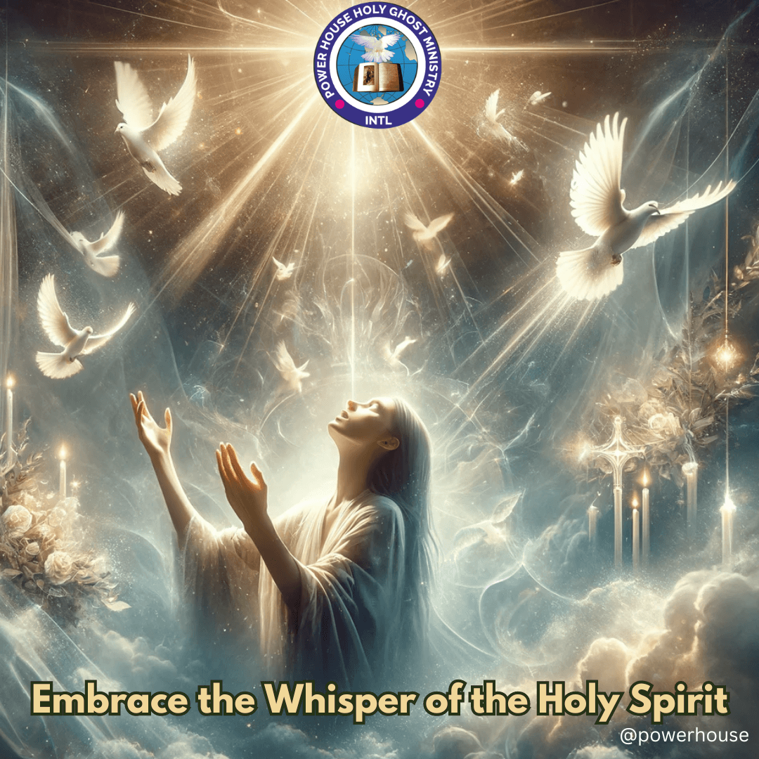 Embrace the Whisper of the Spirit | Powerhouse Holyghost Ministry Intl.
